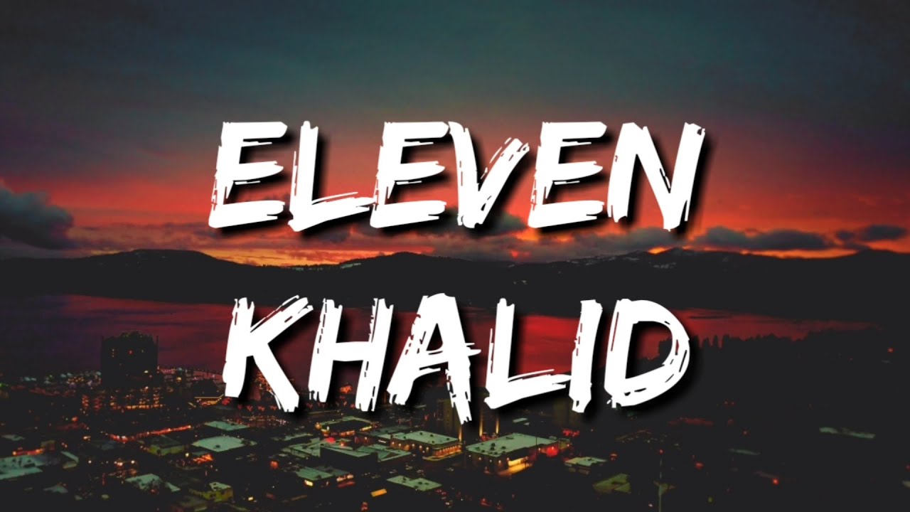 Khalid - Eleven (Lyrics) - YouTube