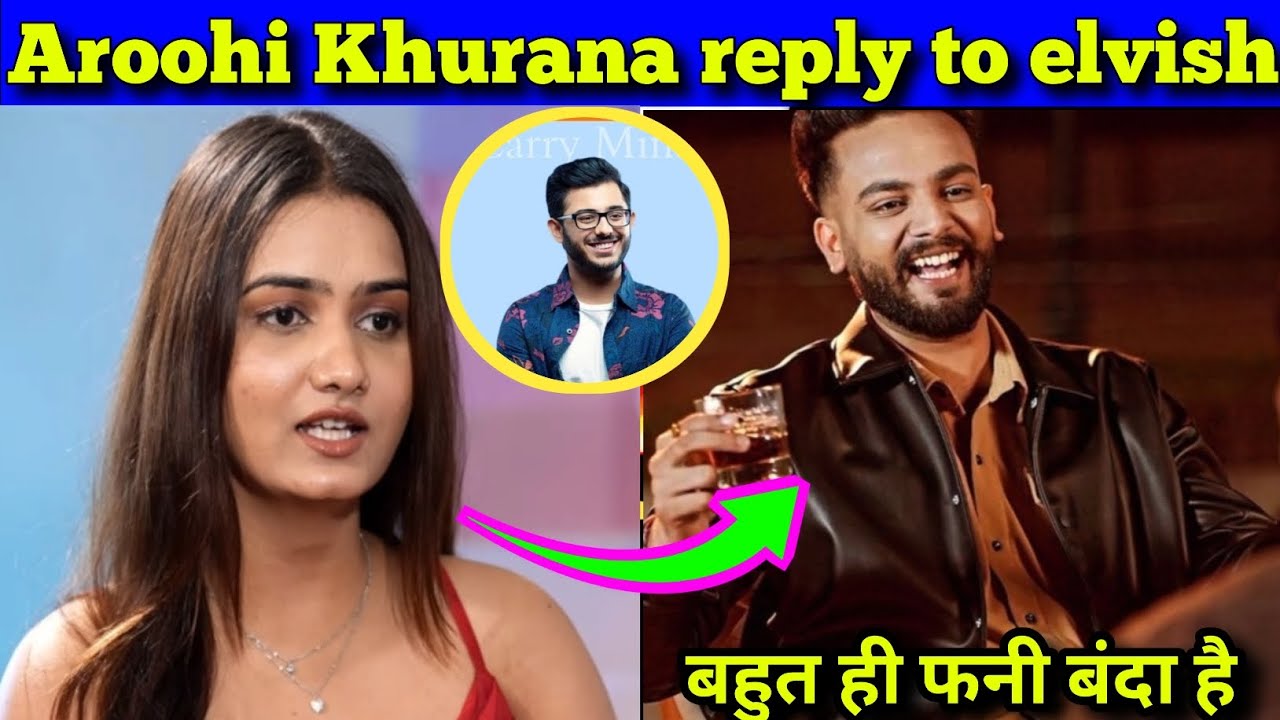 Aroohi khurana reply on the elvish yadav || carry minati new rost sigma ...
