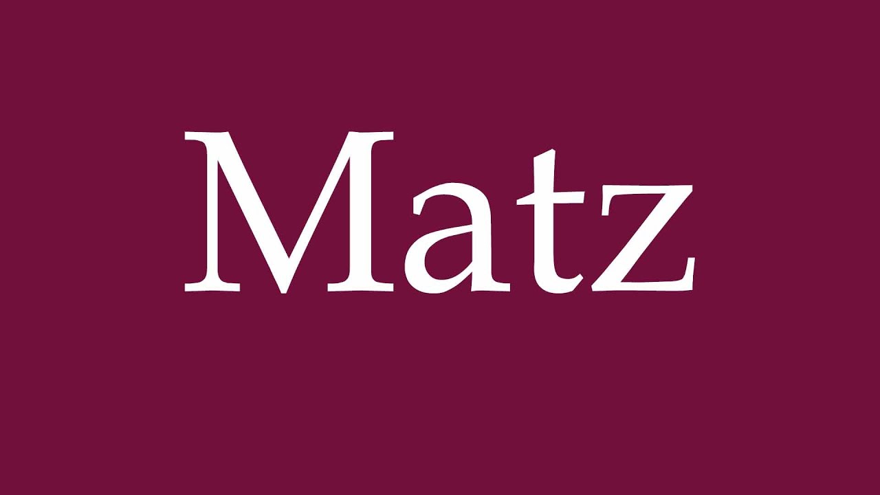 How to Pronounce ''Matz'' Correctly in German - YouTube