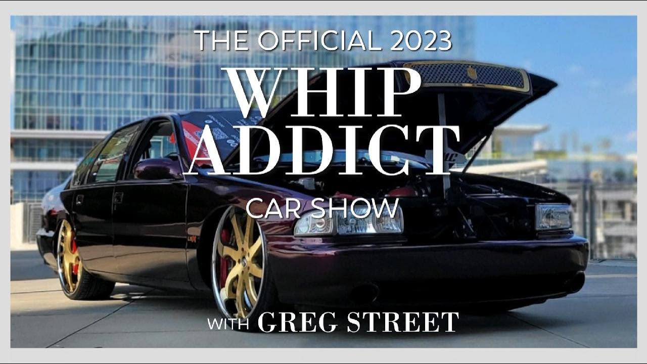 The Official 2023 Whip Addict Car Show with Greg Street | Part. 1 ...