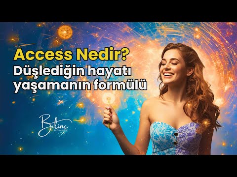 Access Nedir? | Bilinç, Soru, Özgürlük ve Gerçek Sen Olmak Ne Demek?