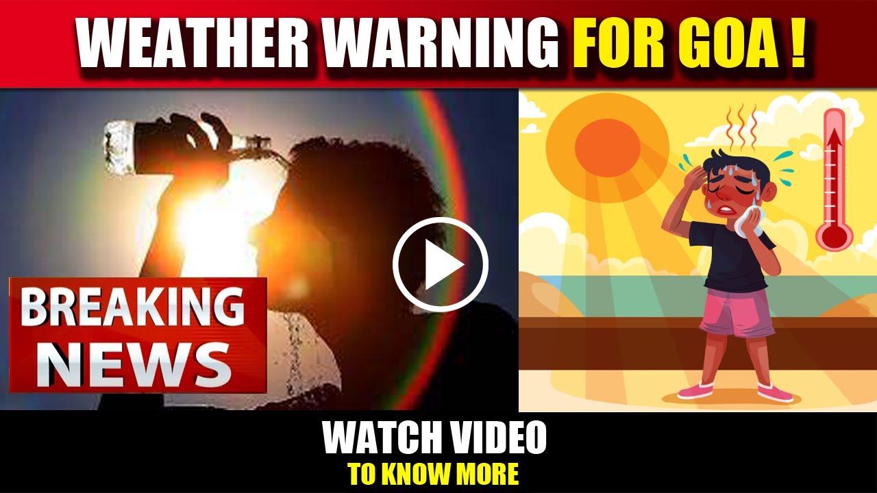 GOA BREAKING NEWS : IMD ISSUES WEATHER WARNING | 7 April 2025 - YouTube