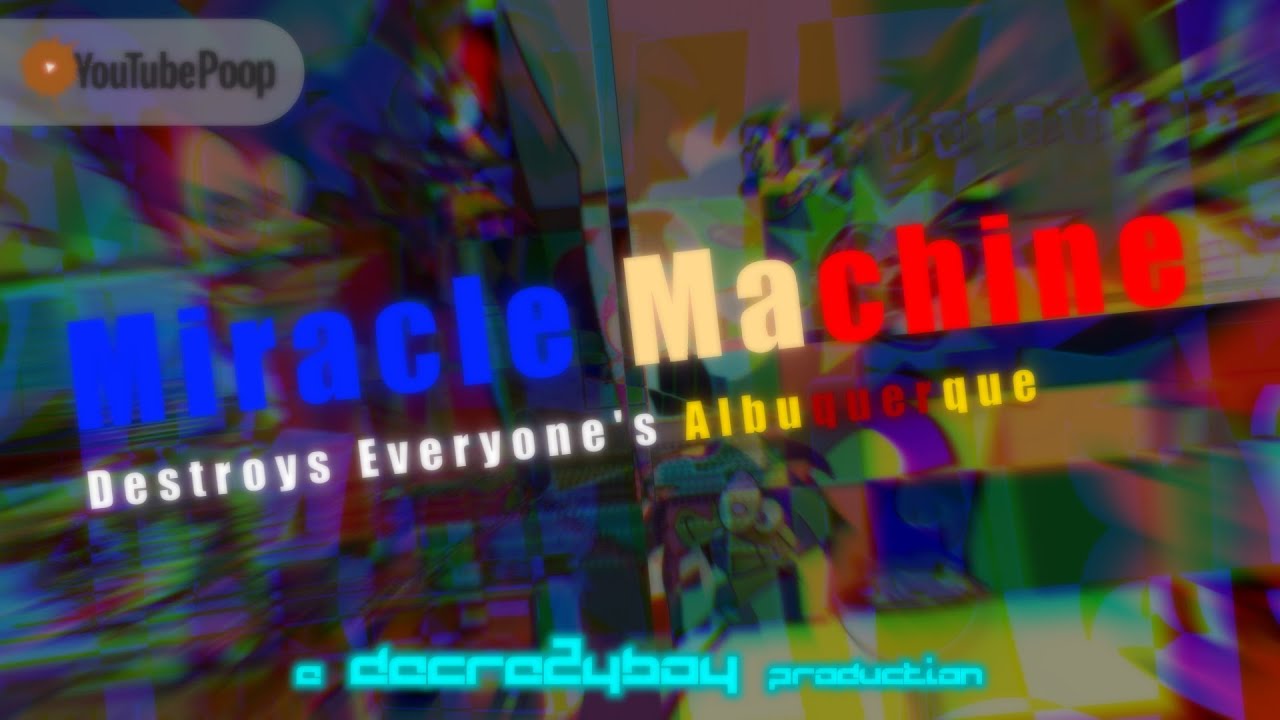 [[ YTP "COLLAB" ]] - Miracle Machine Destroys Everyone's Albuquerque ...