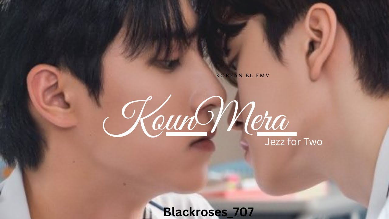 Koun Mera Unplugged/ Korean Bl fmv/ Jezz For Two/ Hindi song mix/ Love ...
