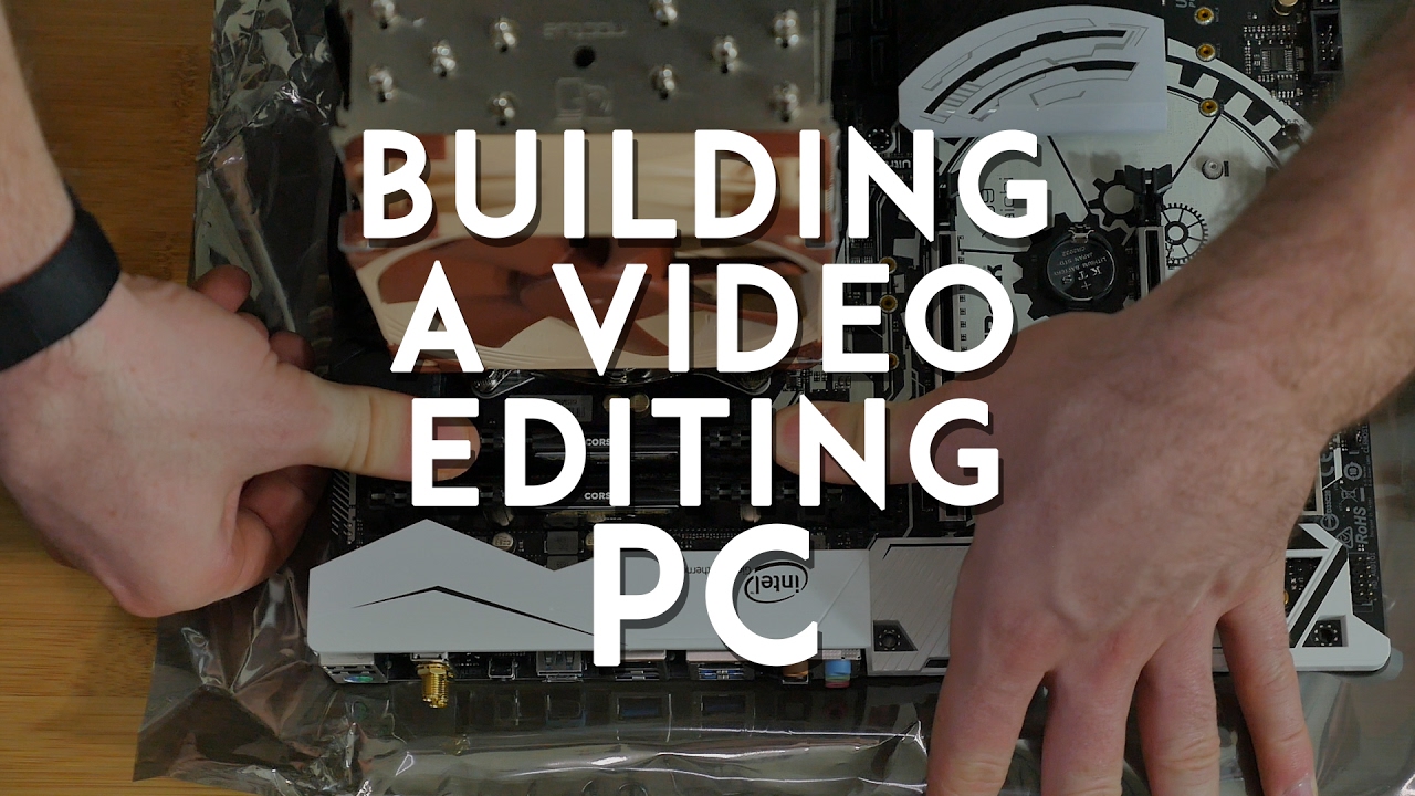 Building a Video Editing PC - Build Part 3 - YouTube