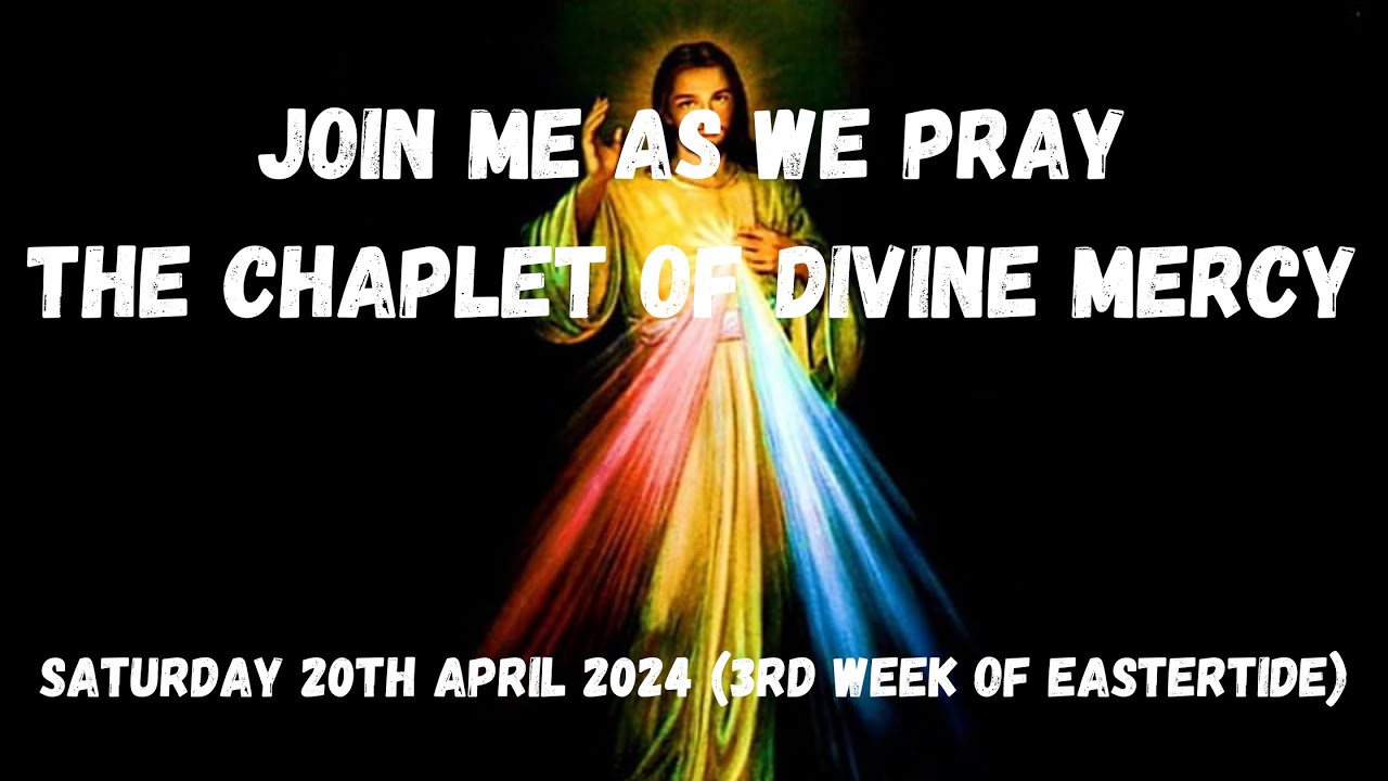 JOIN ME AS WE PRAY THE CHAPLET OF DIVINE MERCY - 20:04:24 (3RD WEEK OF ...