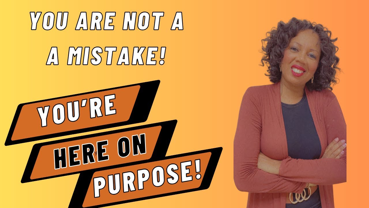 You're Not A Mistake! You're Here On Purpose! - YouTube