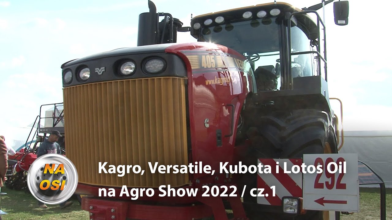 Kagro, Versatile, Kubota i Lotos Oil na Agro Show 2022 / cz.1 [Na Osi ...
