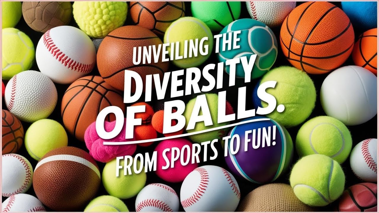 Types of balls ||"Unveiling the Diversity of Balls: From Sports to Fun ...