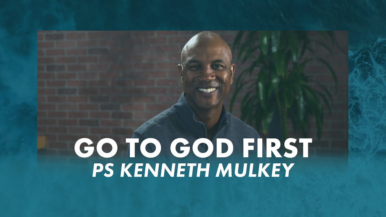 Go To God First | Pastor Kenneth Mulkey - YouTube