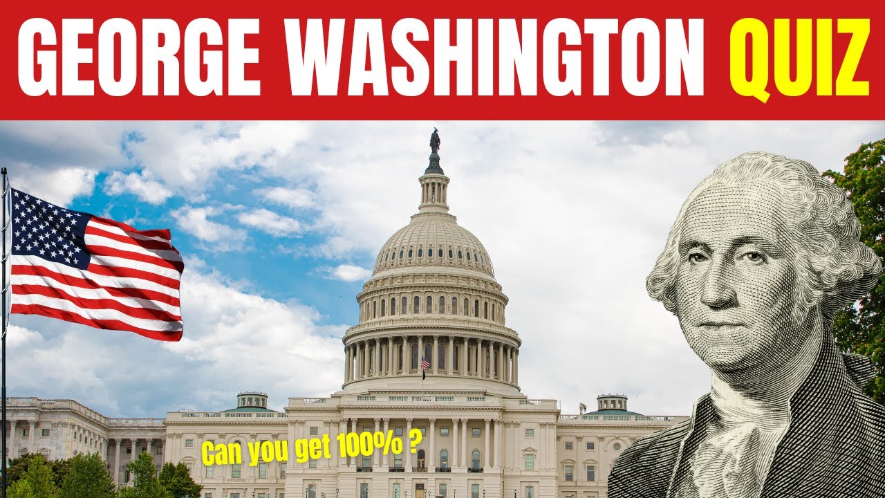 How Well Do You Know George Washington? Take This Fun Quiz With 20 ...