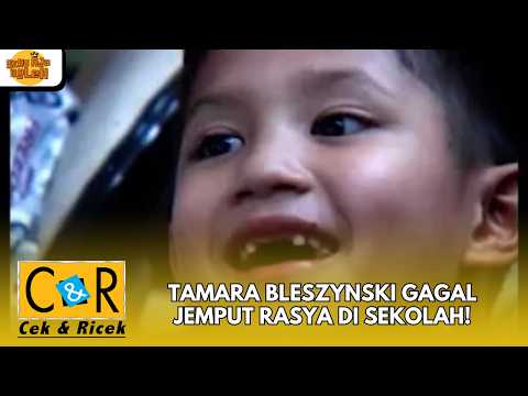 MAKIN PANAS! TAMARA BLESZYNSKI GAGAL JEMPUT RASYA DI SEKOLAH! | CEK N RICEK