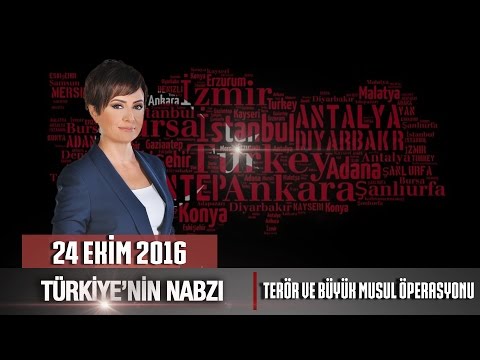 Türkiye'nin Nabzı - 24 Ekim 2016 (Terör ve Büyük Musul Operasyonu)