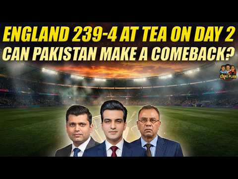 England 239 - 4 At Tea on Day 2 | Can Pakistan Make A Comeback? | The Game Plan