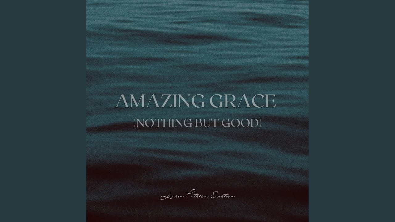 Amazing Grace (Nothing But Good) - YouTube