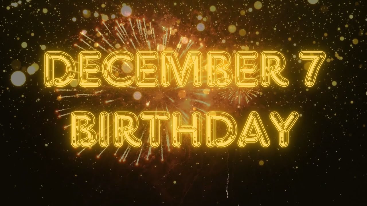 December 7 Birthday Song & Countdown! Happy Birthday Song For December ...