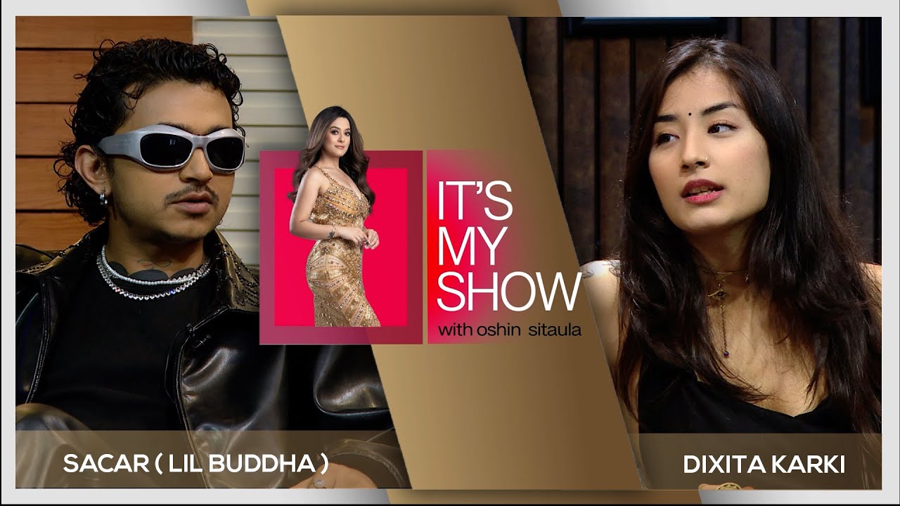 Sacar AKA Lil Buddha & Dixita Karki | It's My Show With Oshin Sitaula E08 | 10 August 2024 - YouTube