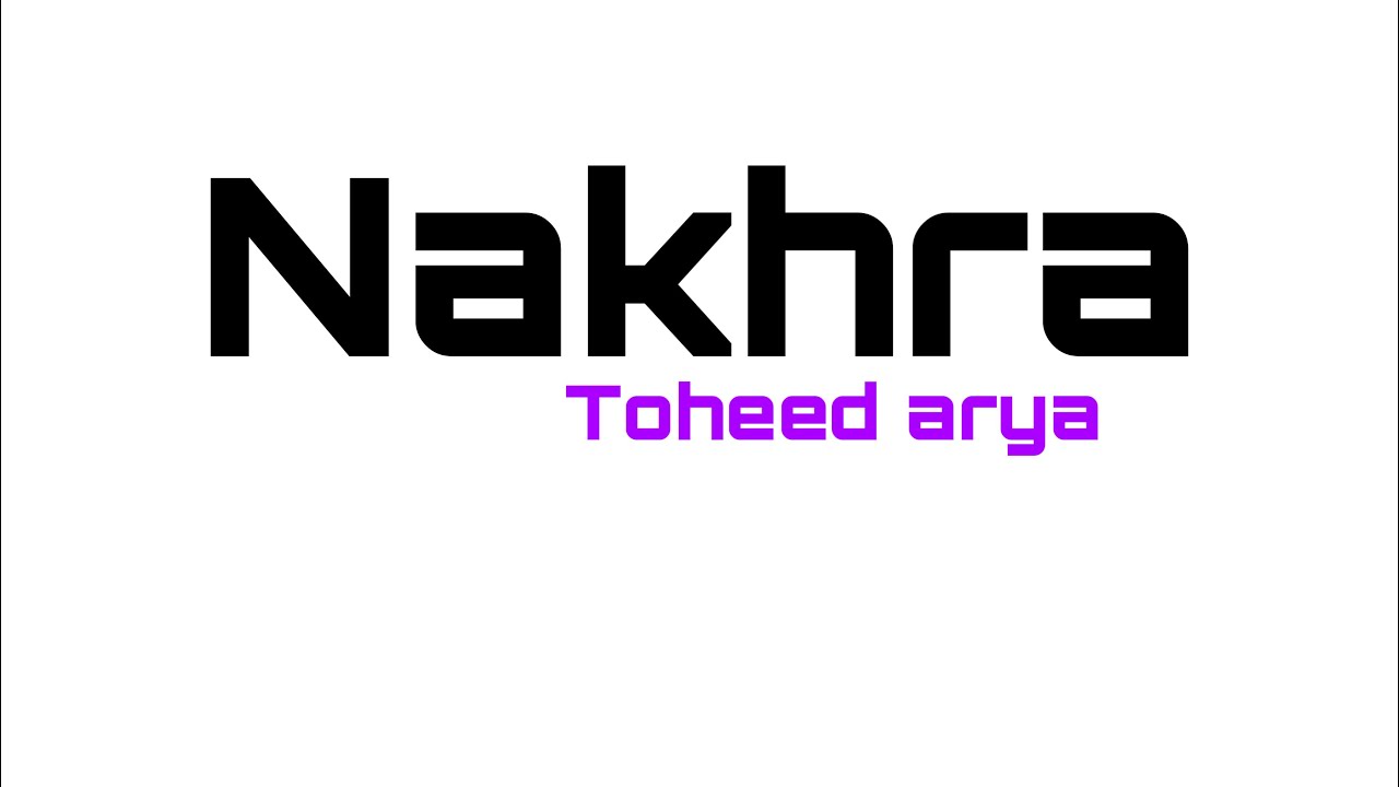 NAKHRA-TOHEED ARYA | new song - YouTube