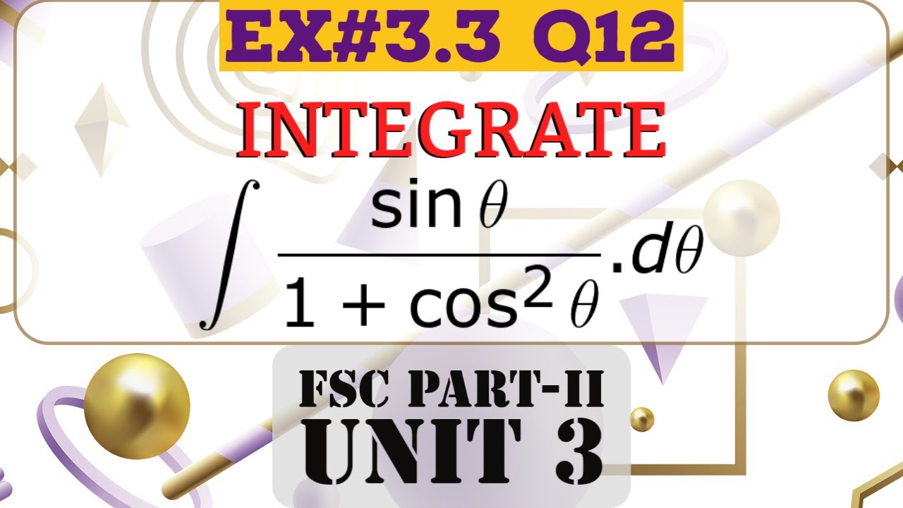 Ex#3.3 Q12 FSC-II Class 12 Math Unit 3- Integration- Integrals- Calculus - Math By Engineers ...