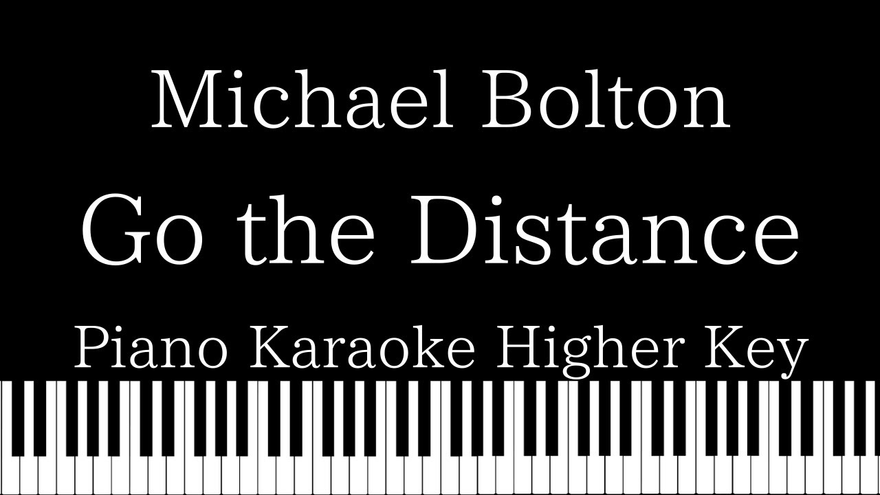 【Piano Karaoke Instrumental】Go the Distance / Michael Bolton【Higher Key ...