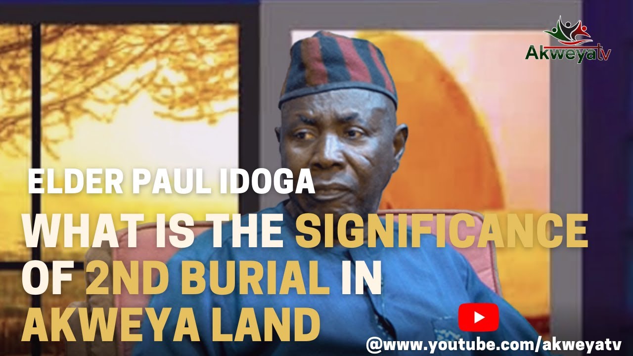 WHAT IS THE SIGNIFICANCE OF 2ND BURIAL IN AKWEYA LAND - YouTube