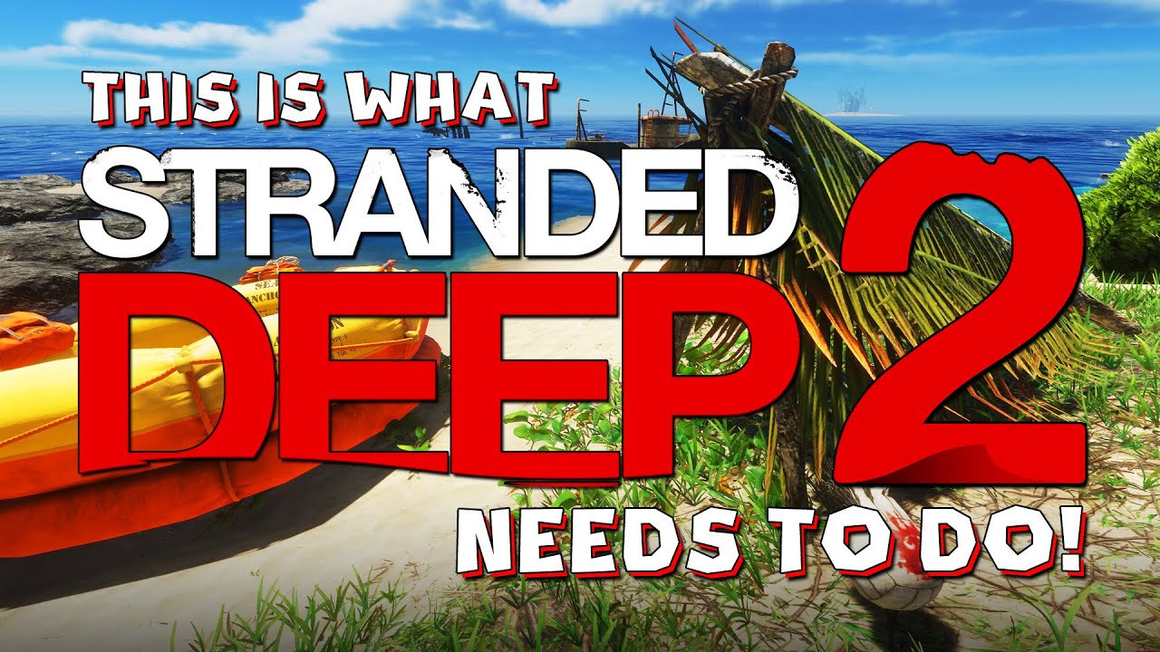 This Is What STRANDED DEEP 2 Needs To Do! - YouTube