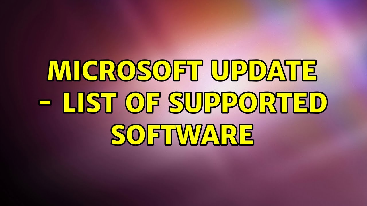 Microsoft Update - list of supported software - YouTube