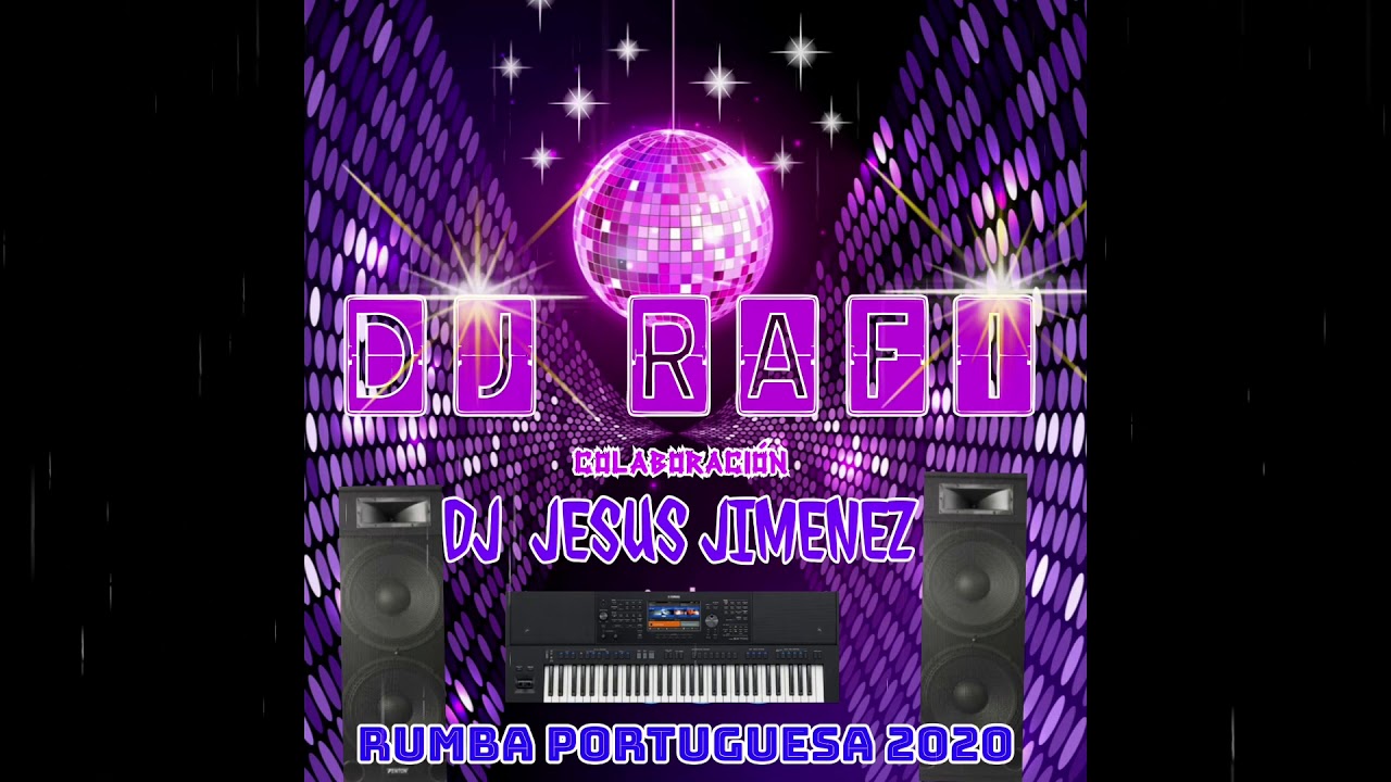 Dj RAFI Y DJ JESUS JIMÉNEZ NUEVA RUMBA PORTUGUESA 2020 - YouTube