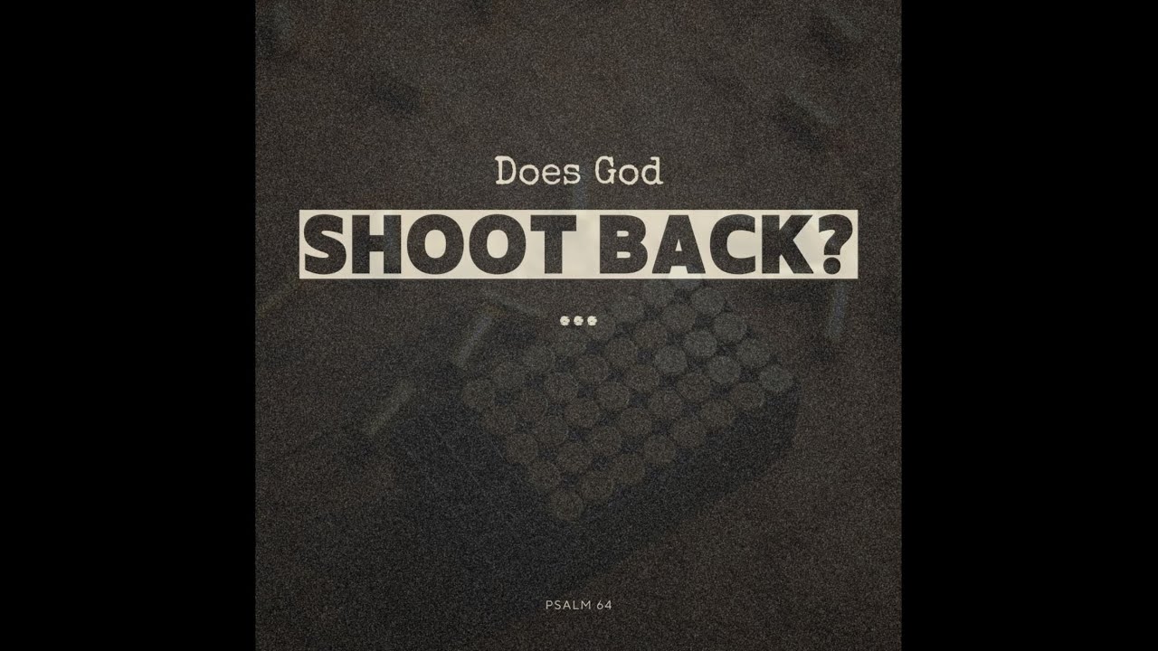 Does God Shoot Back? - Psalm 64 - YouTube