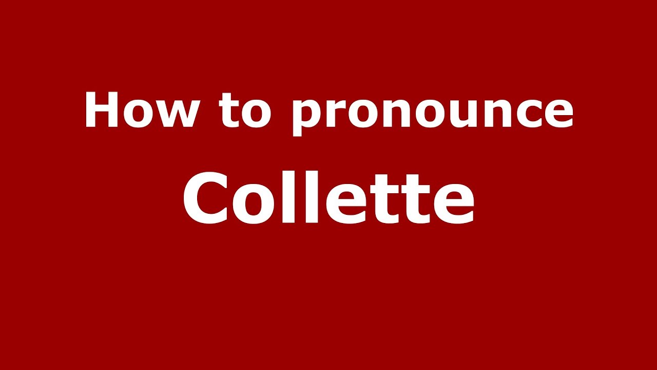 How to pronounce Collette (French/France) - PronounceNames.com - YouTube