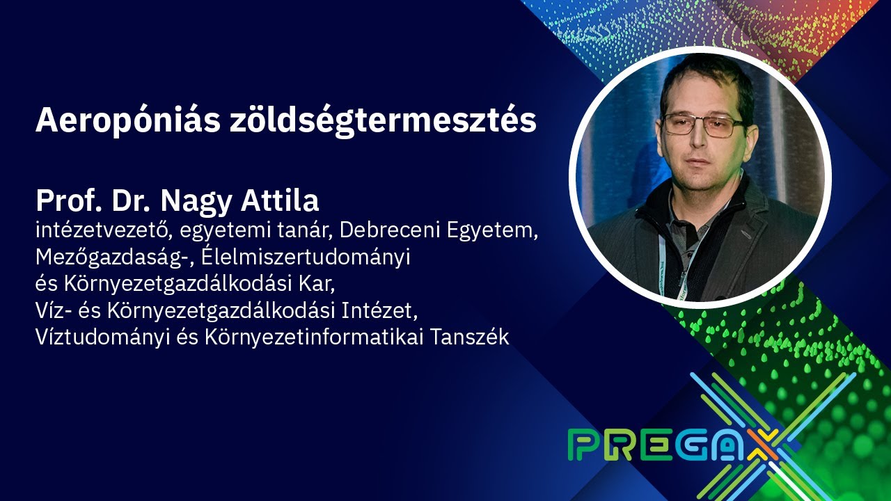 Aeropóniás zöldségtermesztés - Prof. Dr. Nagy Attila // PREGA X 2025 ...