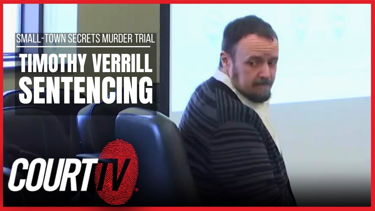 LIVE: Sentencing of Timothy Verrill, Small-Town Secrets Murder Trial ...