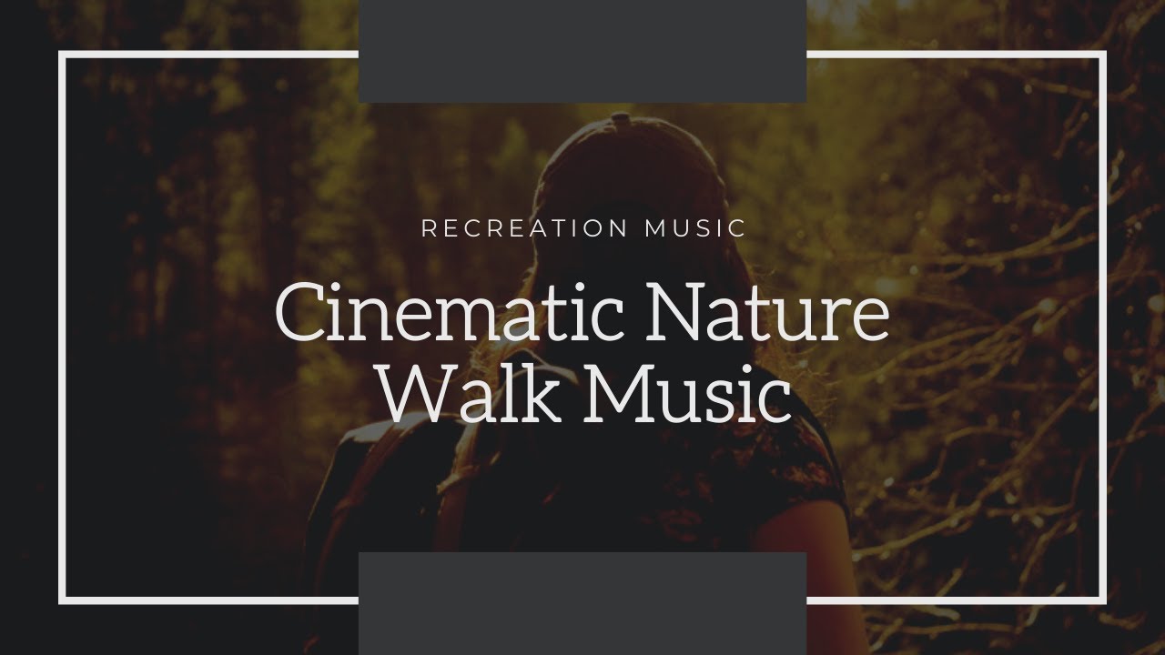 Cinematic Nature Walk Music - YouTube