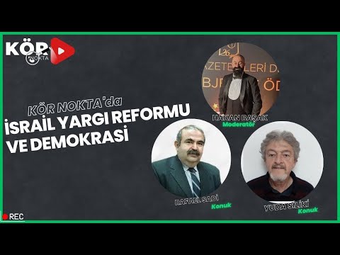 KÖR NOKTA | İSRAİL YARGI REFORMU VE DEMOKRASİ | RAFAEL SADİ & YUDA SİLİKİ