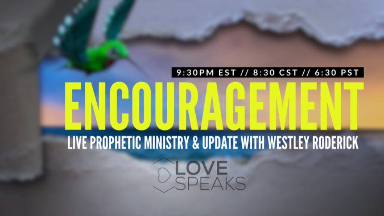 ENCOURAGEMENT - LIVE PROPHETIC MINISTRY & UPDATE WITH WESTLEY RODERICK ...
