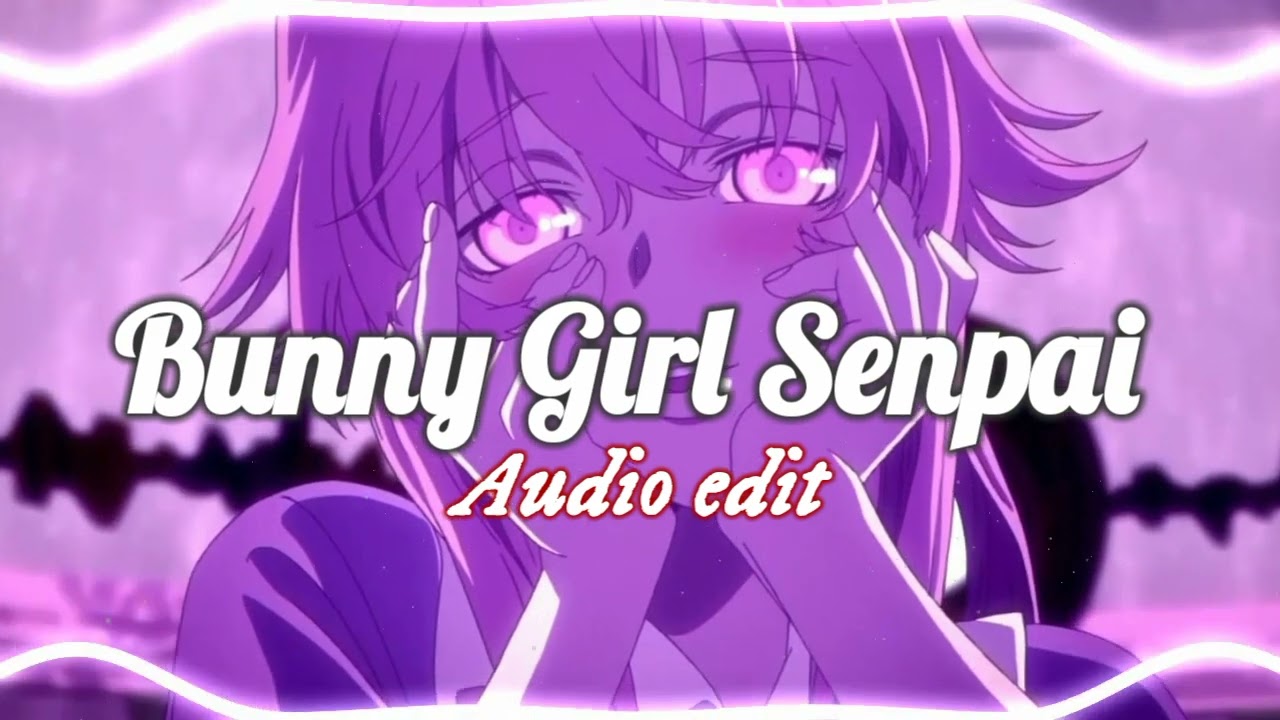 bunny Girl Senpai edit audio 🌟🌟 - YouTube