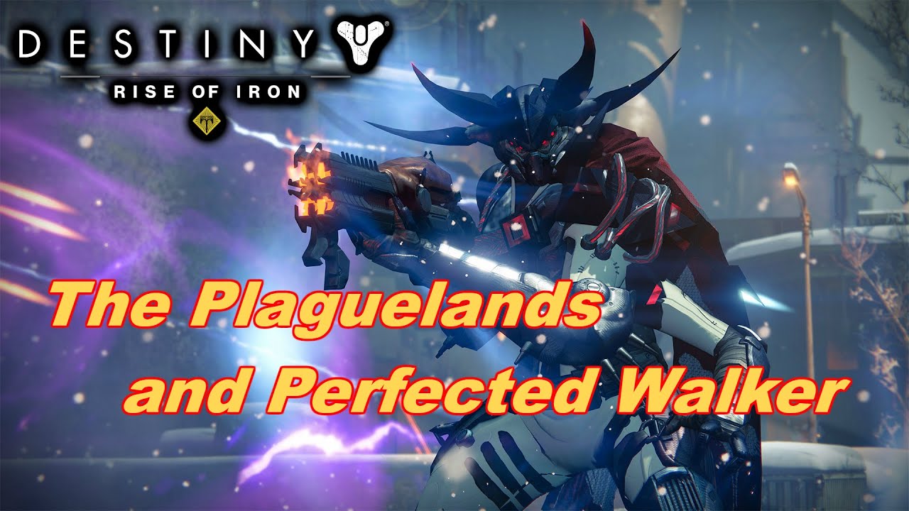 Destiny: Rise of Iron - The Plaguelands and Perfected Walker ...