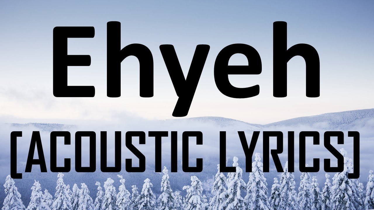 Ehyeh (ACOUSTIC LYRICS) - Written by Matthew Daphne - YouTube