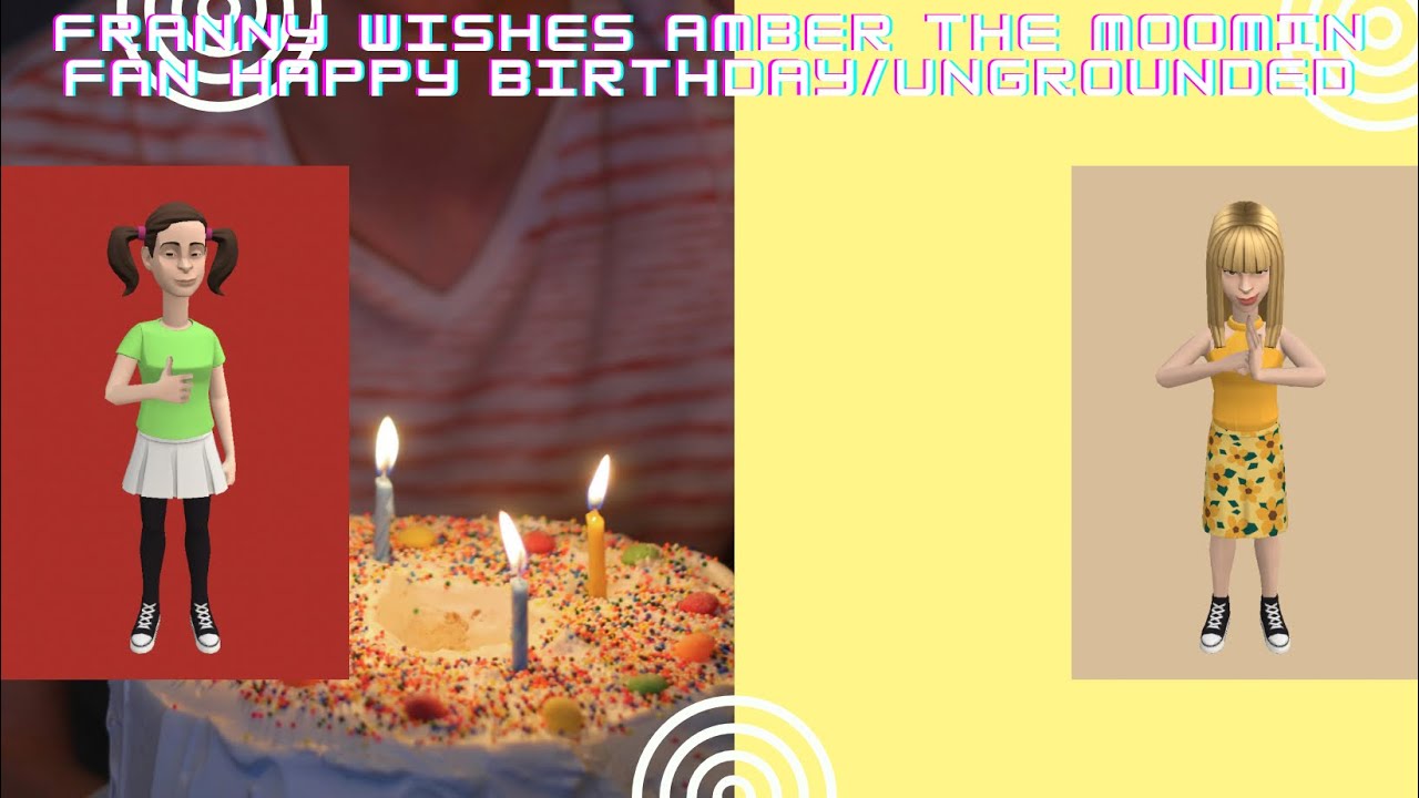 Franny Wishes @amberthemoominfan95 Happy Birthday/Ungrounded - YouTube