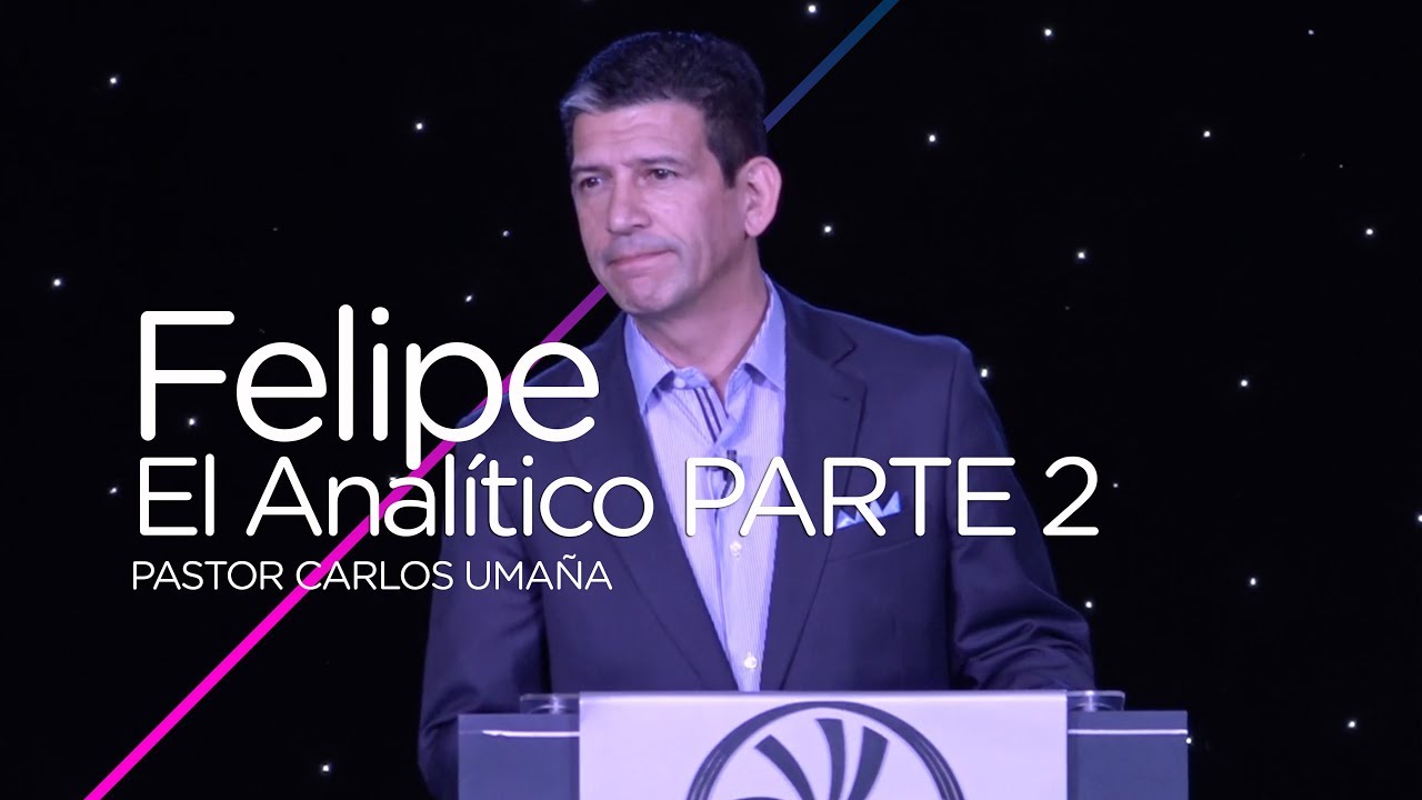 Felipe El Analítico | Pastor Carlos Umaña PARTE 2 - YouTube