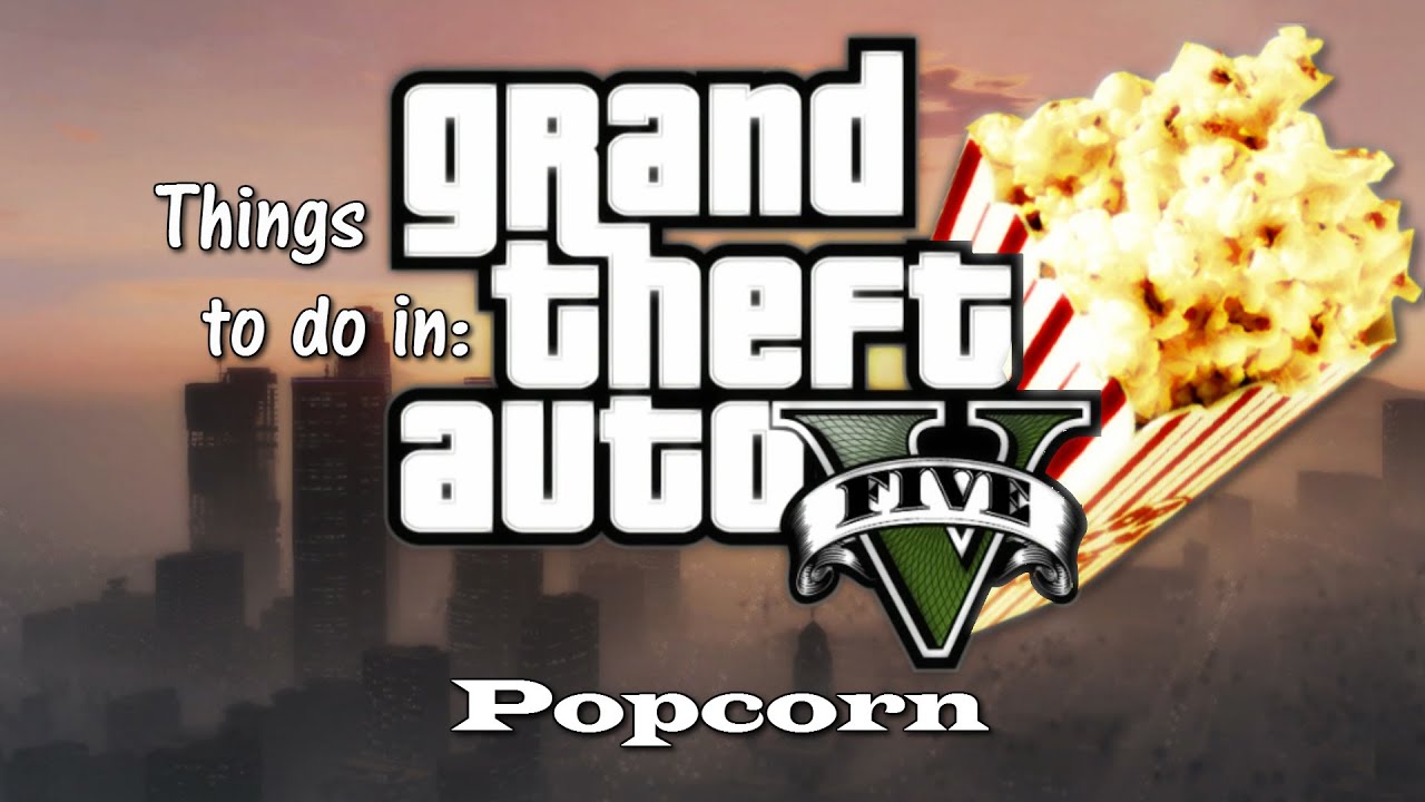 Things to do in GTA V: Popcorn - YouTube