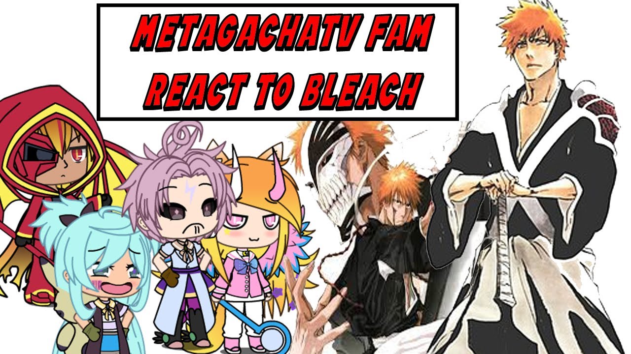 ||MetaGachaTV fam|| Reacts to ||BLEACH|| PART 1! Gacha Life! - YouTube