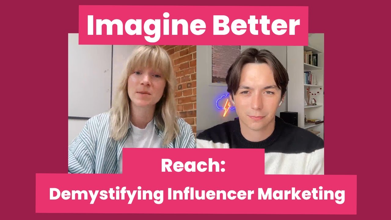 Imagine Better: Reach - Demystifying influencer marketing - YouTube