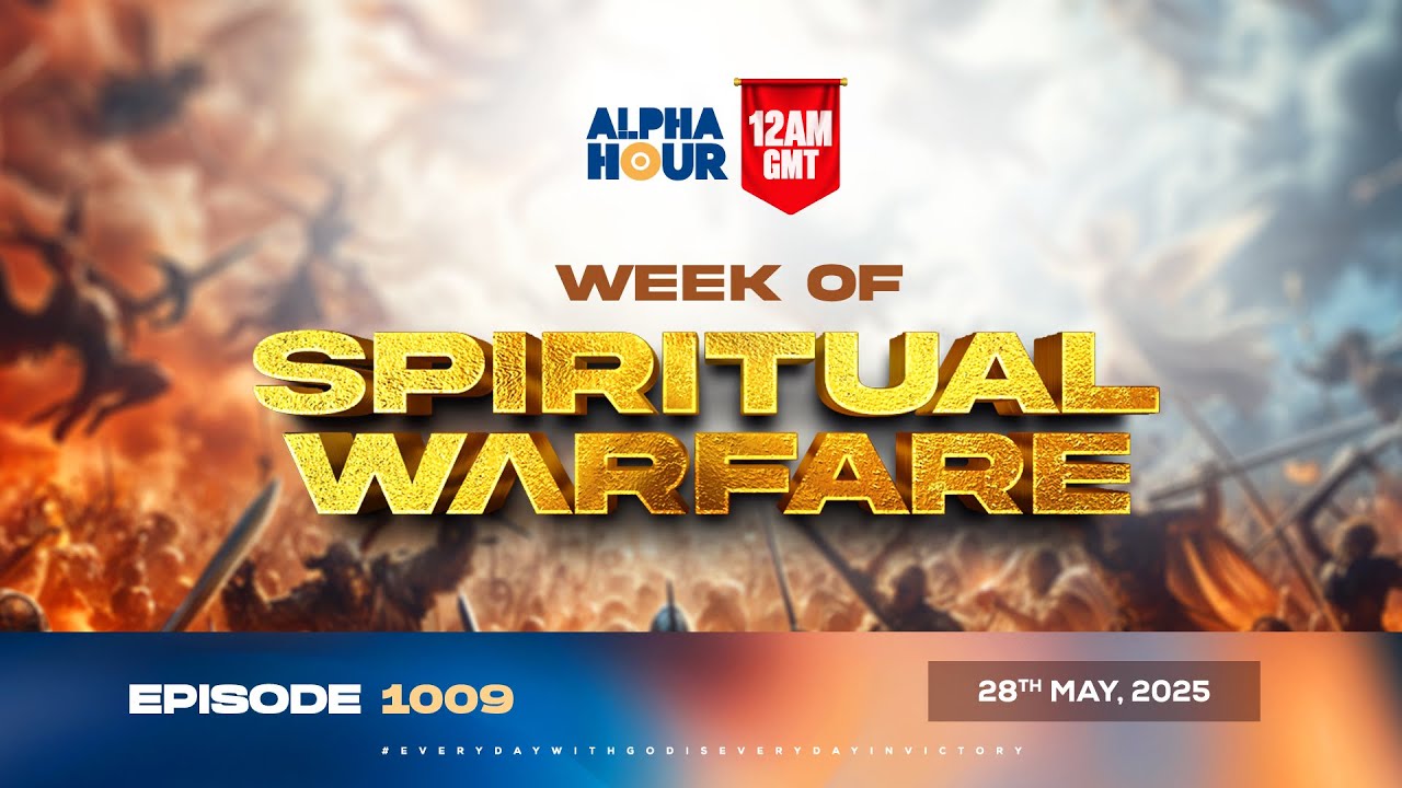 ALPHA HOUR EPISODE 1009 || SPIRITUAL WARFARE || 28th MAY,2025 - YouTube