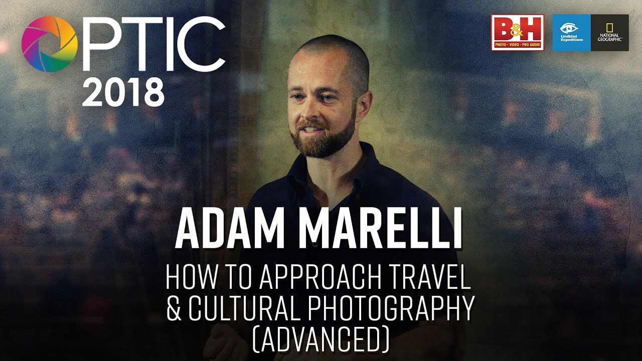 Optic 2018 | How to Approach Travel & Cultural Photography (Advanced ...