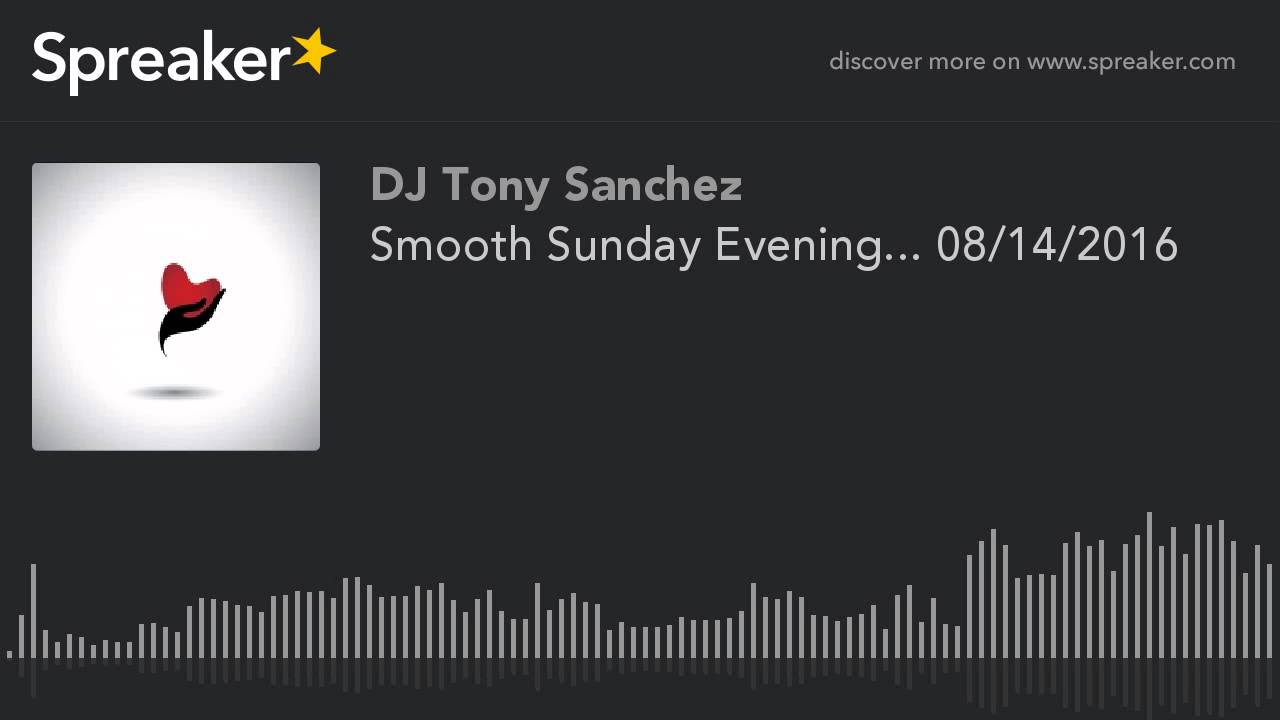 Smooth Sunday Evening... 08/14/2016 (part 1 of 11) - YouTube