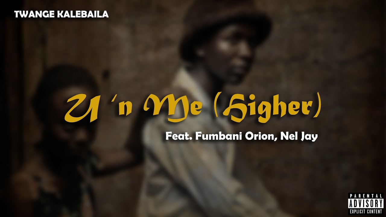 Twange Kalebaila - U 'n Me (Higher) ft. Fumbani Orion, Nel Jay ...
