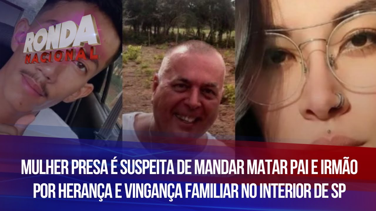 Mulher Presa é Suspeita De Mandar Matar Pai E Irmão Por Herança E