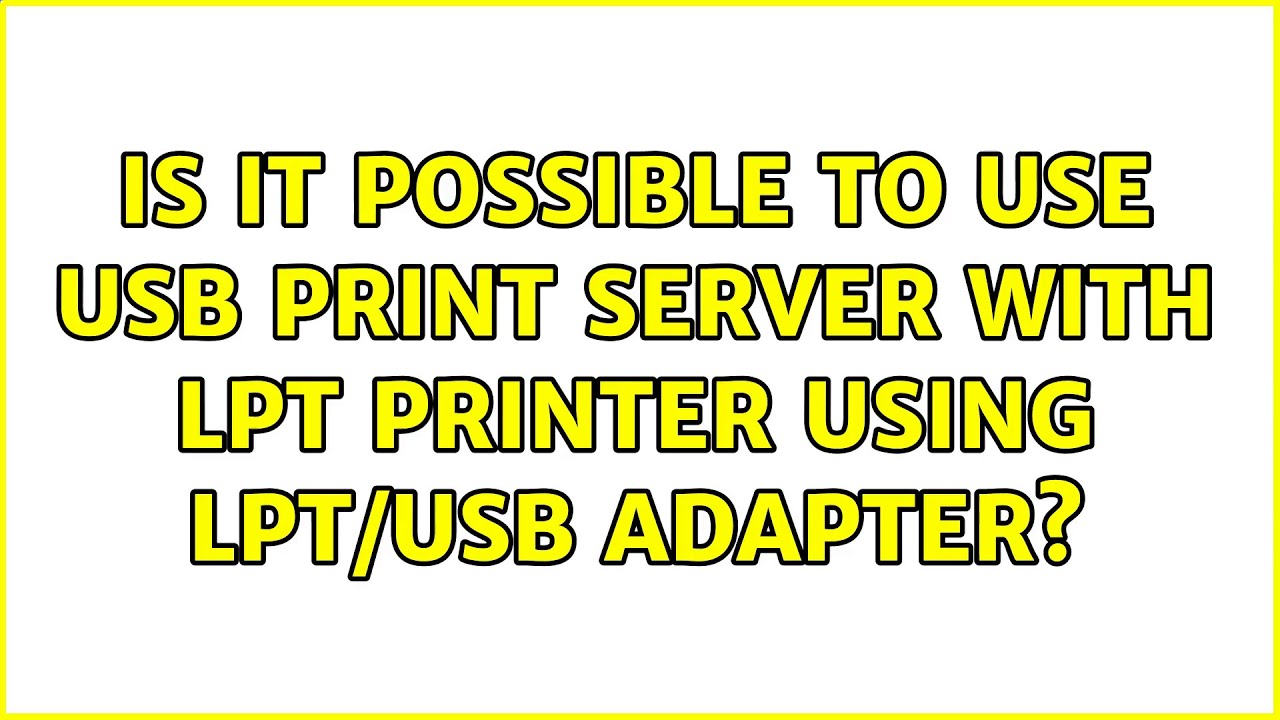 Is it possible to use USB print server with LPT printer using LPT/USB ...