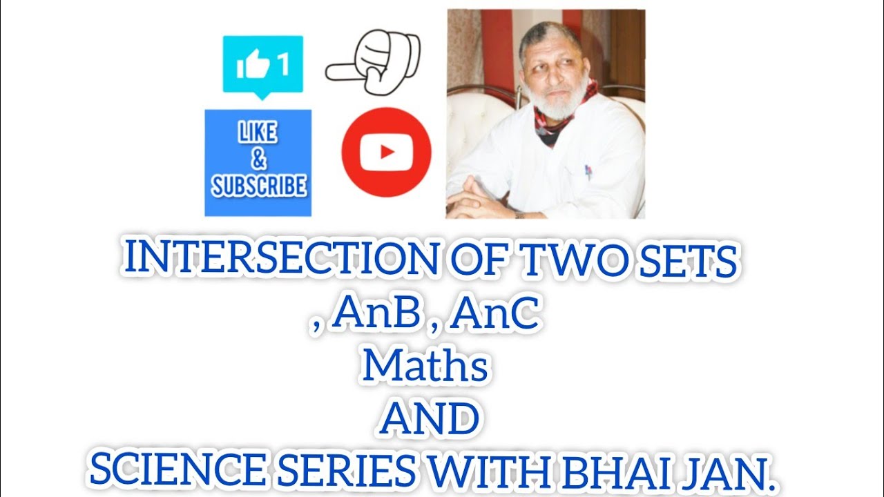 INTERSECTION OF TWO SETS, AnB , AnC Maths AND SCIENCE SERIES WITH BHAI ...
